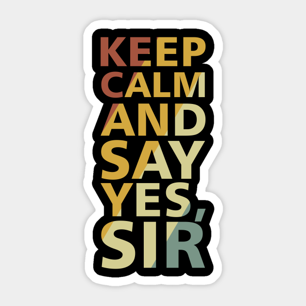 Keep Calm And Say Yes Sir Adult Humor Yes Sir Sticker Teepublic